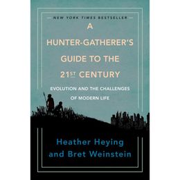 Penguin Random House A Hunter-Gatherer's Guide to the 21st Century - Heather Heying, Bret Weinstein, Gebunden