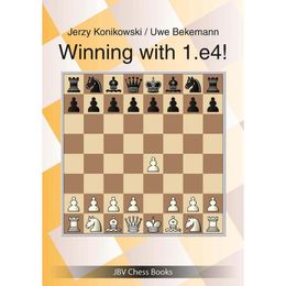 Winning with 1.e4! - Jerzy Konikowski, Uwe Bekemann, Kartoniert (TB)