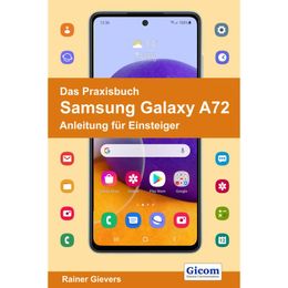 Das Praxisbuch Samsung Galaxy A72 - Anleitung für Einsteiger - Rainer Gievers, Kartoniert (TB)