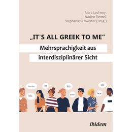 "It's all Greek to me": Mehrsprachigkeit aus interdisziplinärer Sicht - Marc Schwerter Lacheny, Taschenbuch