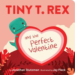 Abrams & Chronicle Books Tiny T. Rex and the Perfect Valentine - Jonathan Stutzman, Pappband