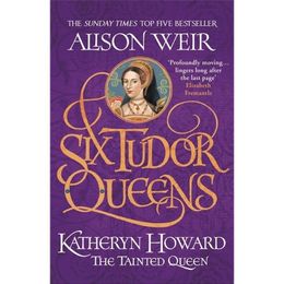 Headline Six Tudor Queens: Katheryn Howard, The Tainted Queen - Alison Weir, Kartoniert (TB)