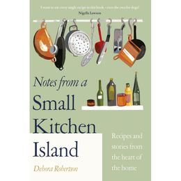Notes from a Small Kitchen Island - Debora Robertson, Gebunden