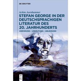 De Gruyter Stefan George in der deutschsprachigen Literatur des 20. Jahrhunderts - Achim Aurnhammer, Gebunden