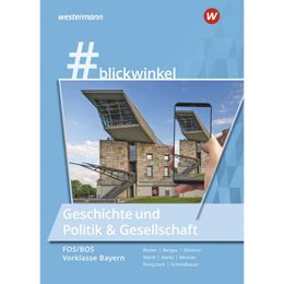 #blickwinkel - Geschichte und Politik & Gesellschaft für Fachoberschulen und Berufsoberschulen - Ausgabe Bayern - Richard Rongstock, Stephanie Schmidbauer, Manuela Meixner, Gisela Becker, Antoniy Dimitrov, Torsten Marks, Silke Bergau, Oskar-von-Miller-Gymnasium, Holger H. Macht, Gebunden