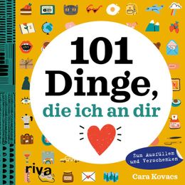 Riva Verlag 101 Dinge, die ich an dir liebe - Cara Kovacs, Gebunden