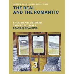 The Real and the Romantic: English Art Between Two World Wars - A Times Best Art Book of 2022 - Frances Spalding, Gebunden