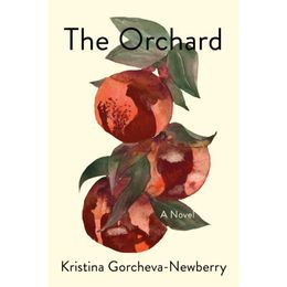 The Orchard - Kristina Gorcheva-Newberry, Kartoniert (TB)
