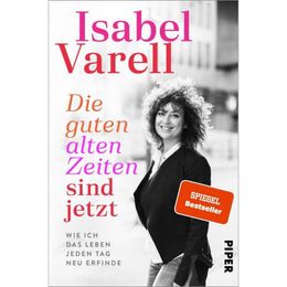 PIPER Die guten alten Zeiten sind jetzt - Isabel Varell, Kartoniert (TB)