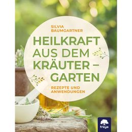 Freya Heilkraft aus dem Kräutergarten - Silvia Baumgartner, Kartoniert (TB)