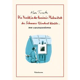 Antje Kunstmann Verlag Die Nacht, in der Kasimir Malewitsch das Schwarze Quadrat klaute... - Hans Georg Traxler, Gebunden