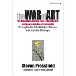 The WAR of ART (Deutsche Ausgabe): SO DURCHBRECHEN SIE INNERE BLOCKADEN UND GEWINNEN KREATIVE ENERGIE - Steven Pressfield, Gebunden