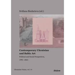 Ukrainian Voices / Contemporary Ukrainian and Baltic Art - Political and Social Perspectives, 1991-2021 - Svitlana Biedarieva, Kartoniert (TB)