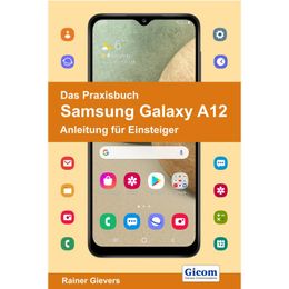 Das Praxisbuch Samsung Galaxy A12 - Anleitung für Einsteiger - Rainer Gievers, Kartoniert (TB)