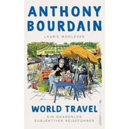 World Travel - Anthony Bourdain, Laurie Woolever, Gebunden
