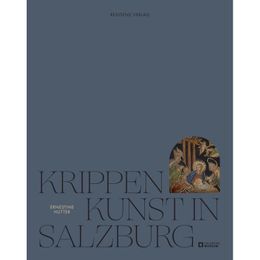 Krippenkunst in Salzburg - Ernestine Hutter, Gebunden