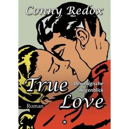 tredition TRUE LOVE - Der magische Augenblick - Conny Redox, Kartoniert (TB)