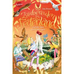 arena Auf der Spur des Goldvogels / Zaubereulen in Federland Bd.3 - Ina Brandt, Gebunden