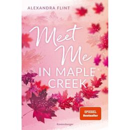 RAVENSBURGER VERLAG Meet Me in Maple Creek / Maple Creek Bd.1 - Alexandra Flint, Taschenbuch