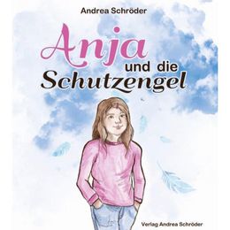 Anja und die Schutzengel - Andrea Schröder, Gebunden