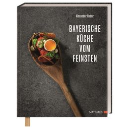 Dorling Kindersley Bayerische Küche vom Feinsten - Alexander Huber, Gebunden