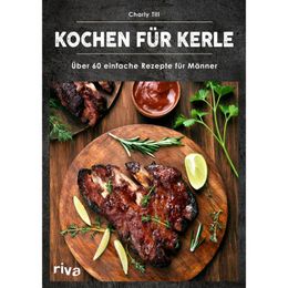 Riva Kochen für Kerle - Charly Till, Kartoniert (TB)