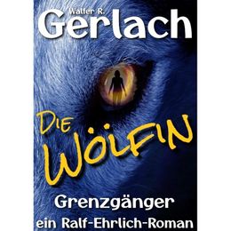 tredition Grenzgänger: die Wölfin - Walter R. Gerlach, Kartoniert (TB)