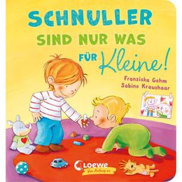 Loewe Verlag Schnuller sind nur was für Kleine! - Franziska Gehm, Pappband