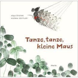 Moritz Tanze, tanze, kleine Maus - Anja Stefan, Gebunden
