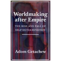 Princeton University Press Worldmaking after Empire - The Rise and Fall of Self-Determination - Adom Getachew, Kartoniert (TB)