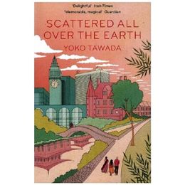 Scattered All Over the Earth - Yoko Tawada, Kartoniert (TB)