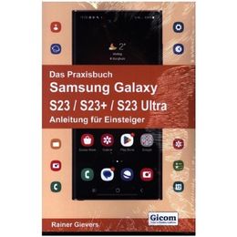 Das Praxisbuch Samsung Galaxy S23 / S23+ / S23 Ultra - Anleitung für Einsteiger - Rainer Gievers, Kartoniert (TB)