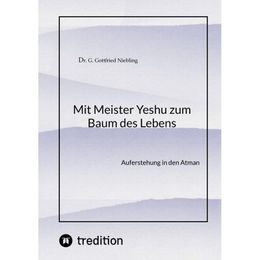 tredition Mit Meister Yeshu zum Baum des Lebens - G. Gottfried Niebling, Kartoniert (TB)