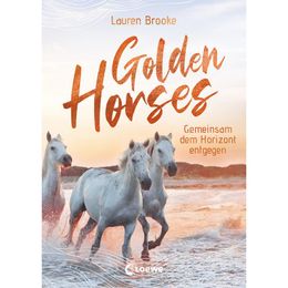 Loewe Gemeinsam dem Horizont entgegen / Golden Horses Bd.2 - Lauren Brooke, Gebunden