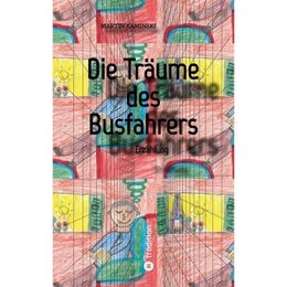 tredition Die Träume des Busfahrers - Martin Kaminski, Kartoniert (TB)