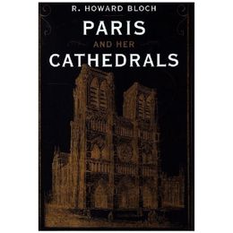 Norton Paris and Her Cathedrals - R. Howard Bloch, Gebunden