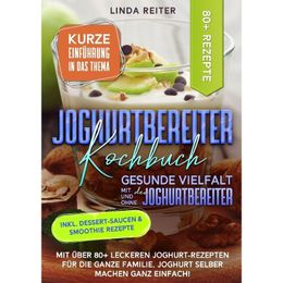 tredition Joghurtbereiter Kochbuch - Gesunde Vielfalt mit und ohne den Joghurtbereiter - Linda Reiter, Kartoniert (TB)