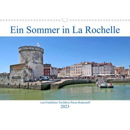 Calvendo Ein Sommer in La Rochelle vom Frankfurter Taxifahrer Petrus Bodenstaff (Wandkalender 2023 DIN A3 quer)