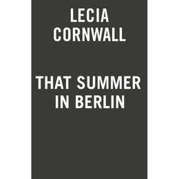 Penguin Random House That Summer in Berlin - Lecia Cornwall, Kartoniert (TB)