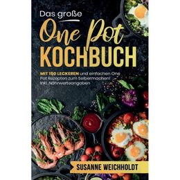 tredition Das große One Pot Kochbuch! Schnelle und günstige Gerichte aus einem Topf. 1. Auflage - Susanne Weichholdt, Kartoniert (TB)