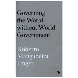 Verso Governing the World Without World Government - Roberto Mangabeira Unger, Kartoniert (TB)