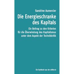 Die Energieschranke des Kapitals - Sandrine Aumercier, Kartoniert (TB)