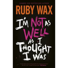 I'm Not as Well as I Thought I Was - Ruby Wax, Kartoniert (TB)