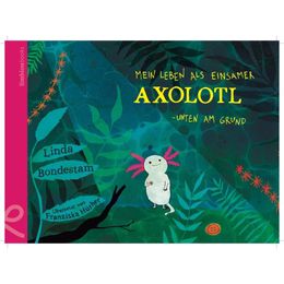 Mein Leben als einsamer Axolotl - Linda Bondestam, Gebunden