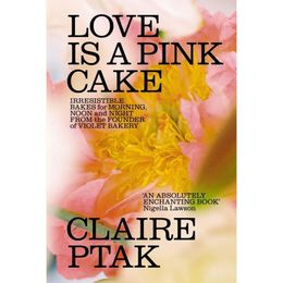 Love is a Pink Cake - Claire Ptak, Gebunden