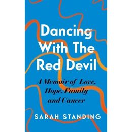 Headline Dancing With The Red Devil: A Memoir of Love, Hope, Family and Cancer - Sarah Standing, Gebunden