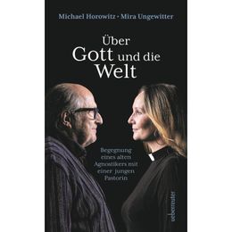 Über Gott und die Welt - Michael Horowitz, Mira Ungewitter, Gebunden