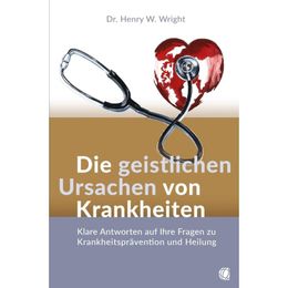 Die geistlichen Ursachen von Krankheiten - Henry W. Wright, Kartoniert (TB)