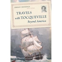 Travels with Tocqueville Beyond America - Jeremy Jennings, Gebunden