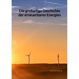 Die großartige Geschichte der erneuerbaren Energien - Sophia Lorenz, Kartoniert (TB)